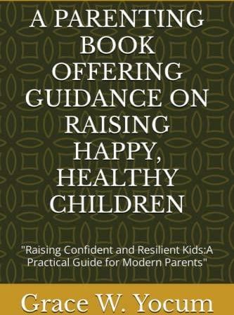 A PARENTING BOOK OFFERING GUIDANCE ON RAISING HAPPY, HEALTHY CHILDREN ...
