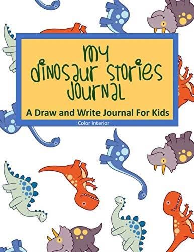 My Dinosaur Stories Journal: A Draw and Write Journal For Kids, guided ...