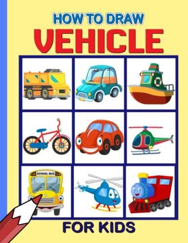 How to Draw Vehicle For Kids: Beautiful Vehicles Drawing Book With ...