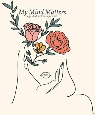 My Mind Matters: A Guided Wellness Journal - 5 Minutes Daily Self Care ...