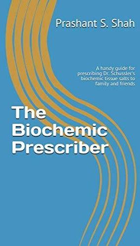 The Biochemic Prescriber: A handy guide for prescribing Dr. Schuessler ...