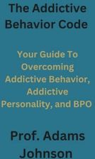 The Addictive Behavior Code: Your Guide To Overcoming Addictive ...