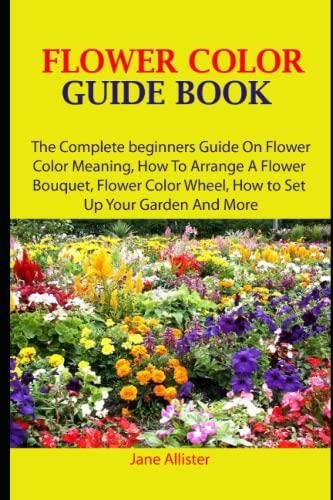 FLOWER COLOR GUIDE BOOK: The Complete beginners Guide On Flower Color ...