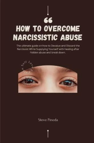 HOW TO OVERCOME NARCISSISTIC ABUSE: The ultimate guide on how to ...