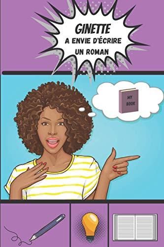 Ginette a envie d'écrire un roman: Les Gigis Edition - cahier guide pour les écrivains amateurs ...