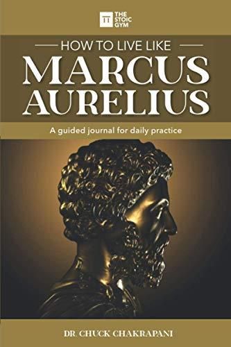 How to Live Like Marcus Aurelius: A guided journal for daily practice ...