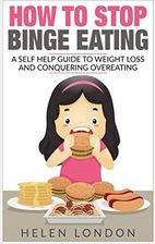 How To Stop Binge Eating: A Self Help Guide To Weight Loss And ...