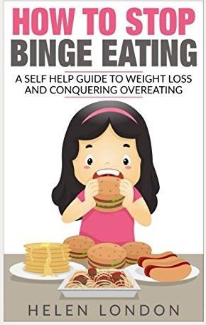 How To Stop Binge Eating: A Self Help Guide To Weight Loss And ...