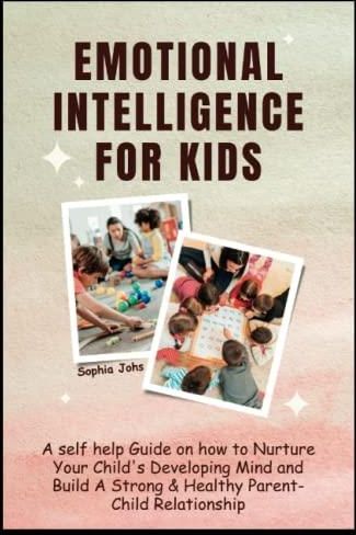 Emotional Intelligence for Kids: A self help Guide on how to Nurture ...