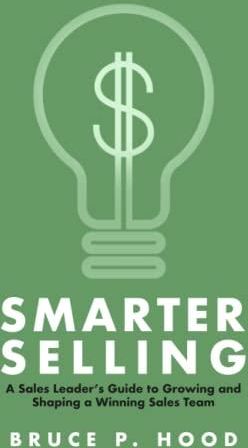 Smarter Selling: A Sales Leader’s Guide to Growing and Shaping a ...