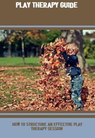 Play Therapy Guide: How To Structure An Effective Play Therapy Session ...