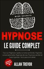 Hypnose Le Guide Complet - Tout sur l'hypnose rapide, la transe ...