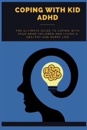 Coping with kid ADHD: The ultimate guide to coping with your ADHD ...