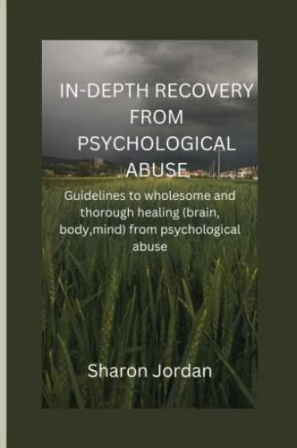 IN-DEPTH RECOVERY FROM PSYCHOLOGICAL ABUSE: Guidelines to wholesome and ...