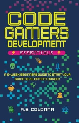 Code Gamers Development Essentials A 9 Week Beginner S Guide To Start