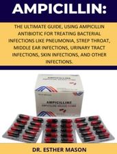Ampicillin: The Ultimate Guide, Using Ampicillin Antibiotic for ...