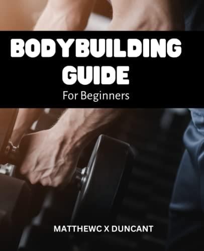 Bodybuilding Guide For Beginners: Develop Your Body Through The Right ...