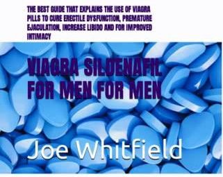 VIAGRA SILDENAFIL FOR MEN FOR MEN: THE BEST GUIDE THAT EXPLAINS THE USE OF VIAGRA PILLS TO CURE ...