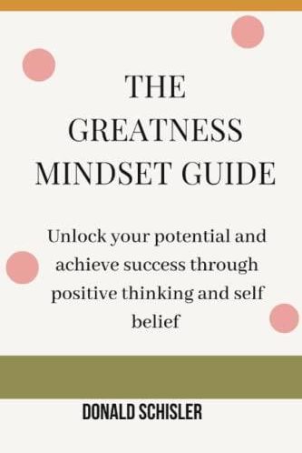 The greatness mindset guide: Unlock your potential and achieve success ...