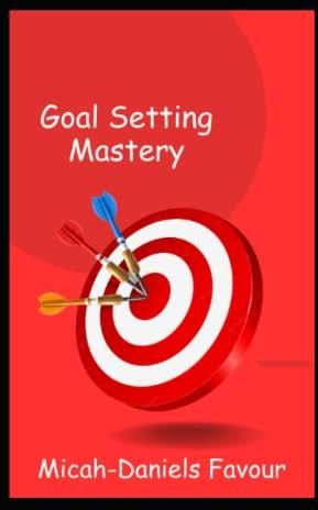 Goal Setting Mastery: The Ultimate Guide to Increased Productivity and ...