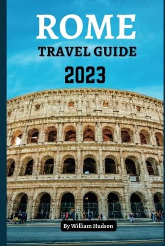 ROME TRAVEL GUIDE 2023: The Ultimate Guide to Discover and Explore the ...