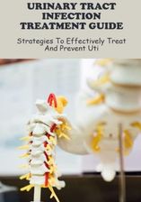 Urinary Tract Infection Treatment Guide: Strategies To Effectively ...