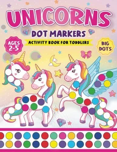 Unicorns Dot Markers Activity Book Ages 2-5: Easy Guided BIG DOTS, Do A ...