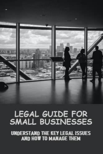 Legal Guide For Small Businesses: Understand The Key Legal Issues And ...