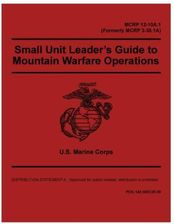MCRP 12-10A.1 Small Unit Leader’s Guide to Mountain Warfare Operations ...