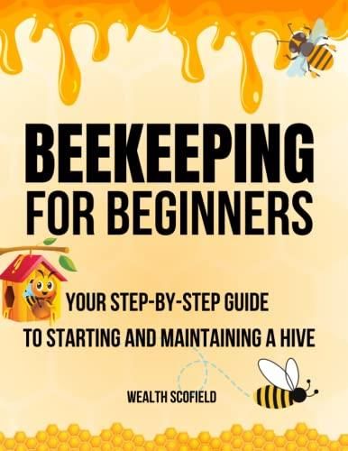 Beekeeping for Beginners: Your Step-by-Step Guide to Starting and Maintaining a Hive ...
