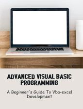 Advanced Visual Basic Programming: A Beginner'S Guide To VBA-Excel Development - Literatura ...