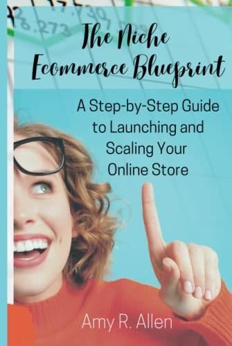 The Niche Ecommerce Blueprint: A Step-by-Step Guide to Launching and Scaling Your Online Store ...
