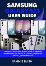 SAMSUNG GALAXY S23 USER GUIDE: The Most Concise and Detailed Guide to ...
