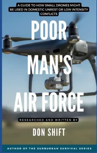 Poor Man's Air Force: A guide to how small drones might be used in domestic unrest or low ...