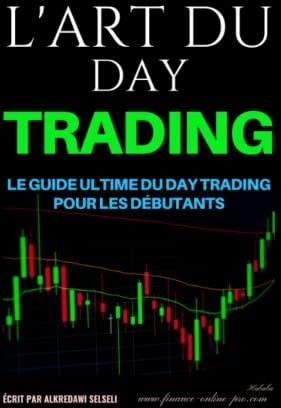 L'art du day trading: Le guide ultime du day trading pour les débutants: Devenir un pro du day ...