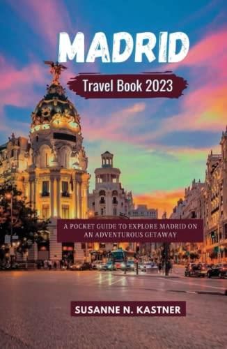 Madrid Travel Book 2023: A Pocket Guide To Explore Madrid with Insight ...