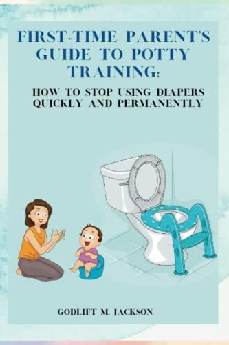 First-Time Parent's Guide to Potty Training:: How to Stop Using Diapers ...