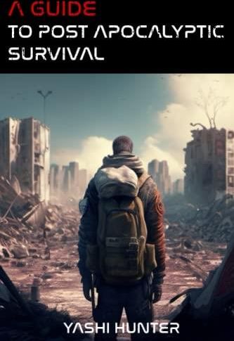 A Guide to Post Apocalyptic Survival: How to Thrive in a Post-Disaster ...