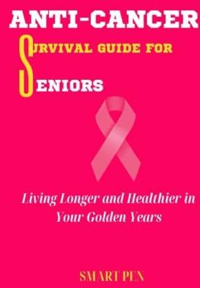 Anti-Cancer Survival Guide for Seniors: Anti cancer diet, cookbook ...
