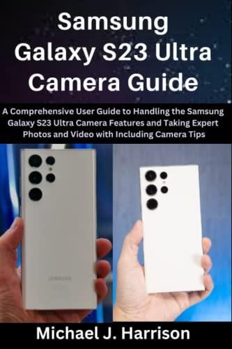 Samsung Galaxy S23 Ultra Camera Guide: A Comprehensive User Guide to ...