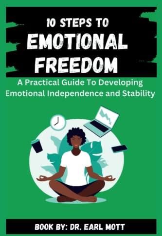 10 Steps To Emotional Freedom: A Practical Guide To Developing ...