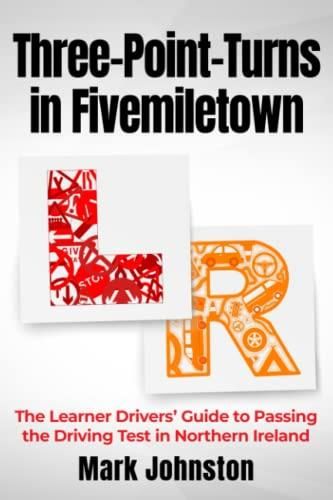 Three-Point-Turns in Fivemiletown: The Learner Drivers' Guide to ...
