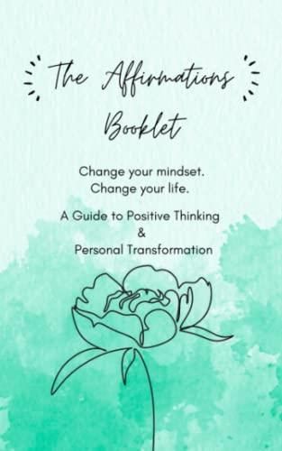The Affirmations Booklet: A Guide to Positive Thinking and Personal ...