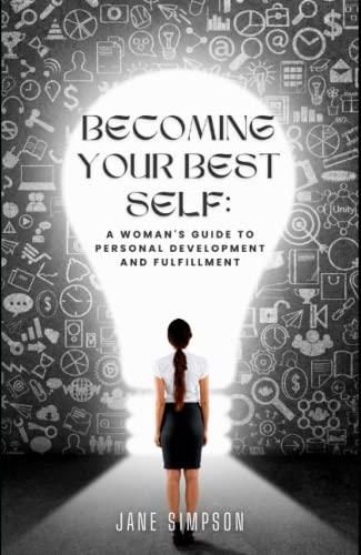 Becoming Your Best Self: A Woman's Guide to Personal Development and ...