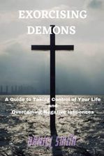 EXORCISING DEMONS: A Guide to Taking Control of Your Life and ...