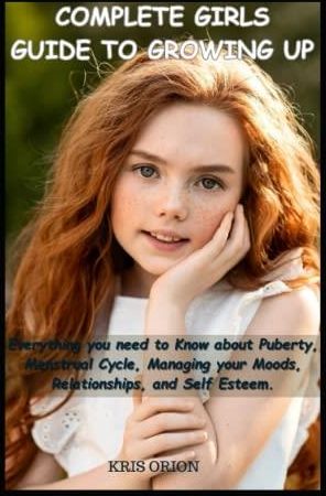 COMPLETE GIRLS GUIDE TO GROWING UP;: Everything you need to Know about ...