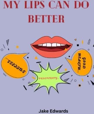 My lips can do better: The ultimate guide on how to use the power in ...