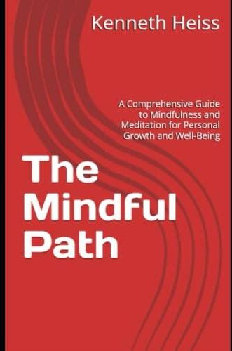 The Mindful Path: A Comprehensive Guide to Mindfulness and Meditation ...