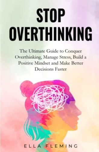 Stop Overthinking: The Ultimate Guide to Conquer Overthinking, Manage ...