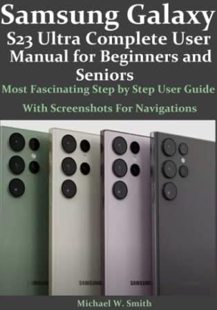 Samsung Galaxy S23 Ultra Complete User Manual for Beginners and Seniors: Most Fascinating Step ...